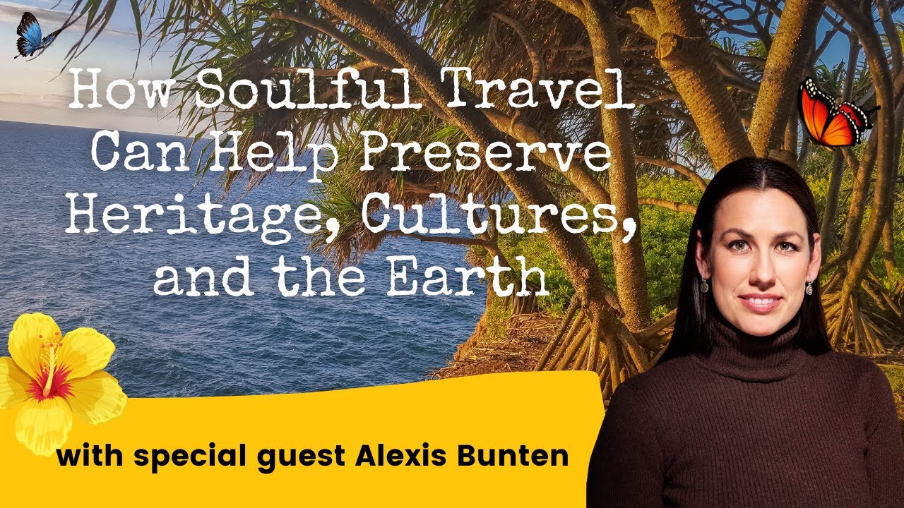 Episode 28: How Soulful Travel Can Help Preserve Heritage, Cultures ...