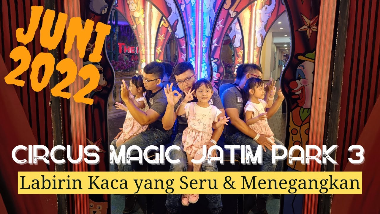 Circus Magic JATIM PARK 3 Labirin Kaca yang Seru & Menegangkan - YouTube