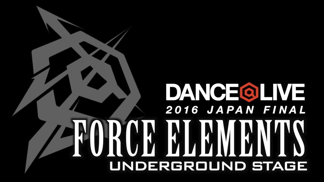 FORCE ELEMENTS / DANCE@LIVE 2016 JAPAN FINAL UNDERGROUND STAGE - YouTube