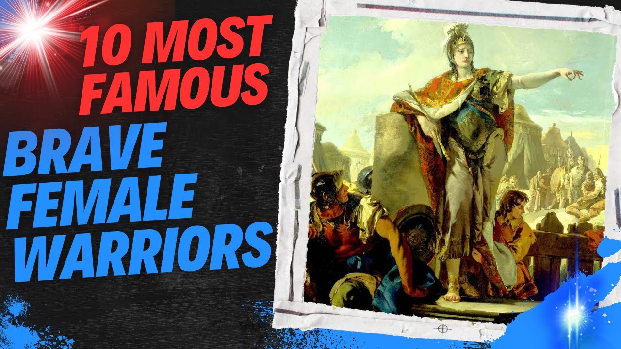 10 MOST FAMOUS BRAVE FEMALE WARRIORS IN WORLD HISTORY - YouTube