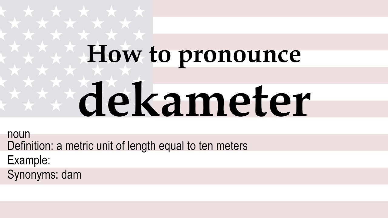 How to pronounce 'dekameter' + meaning - YouTube