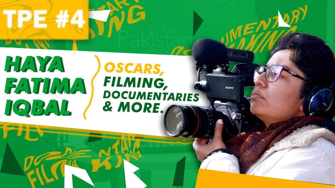 TPE #004 - Haya Fatima Iqbal - Oscar winning Documentary Film Maker ...