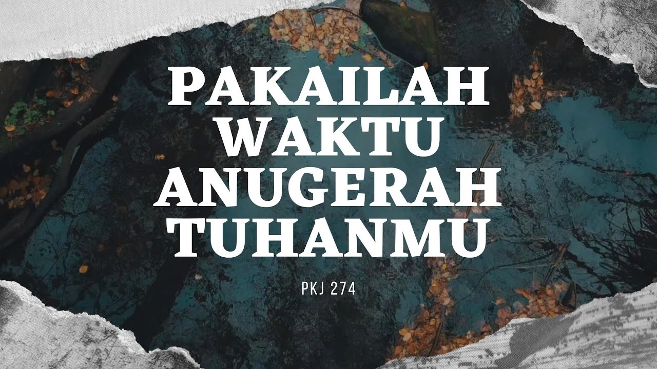 PKJ 274 - Pakailah Waktu Anugerah Tuhanmu - YouTube