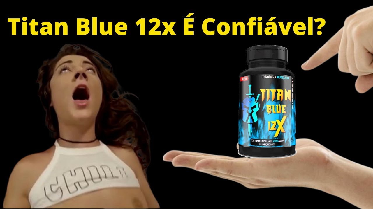 Titan Blue 12x É Confiável? Titan Blue 12x Onde Encontrar? Titan Blue ...