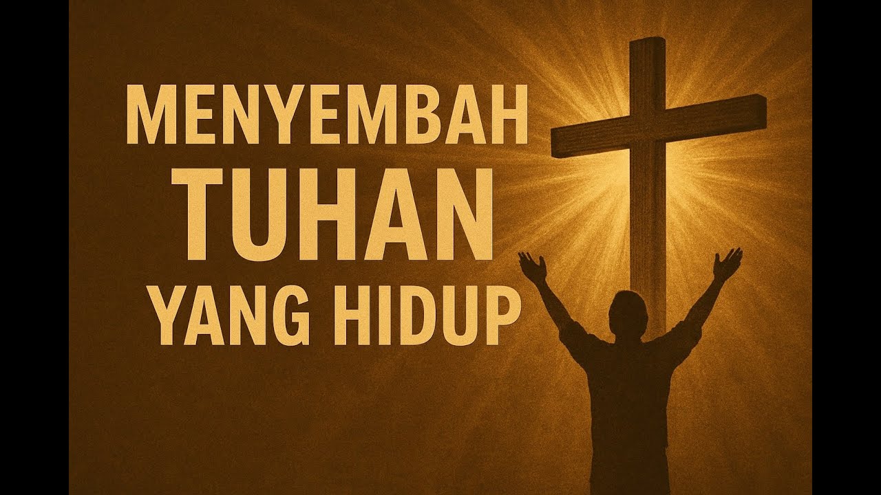 Menyembah Tuhan yang Hidup - YouTube