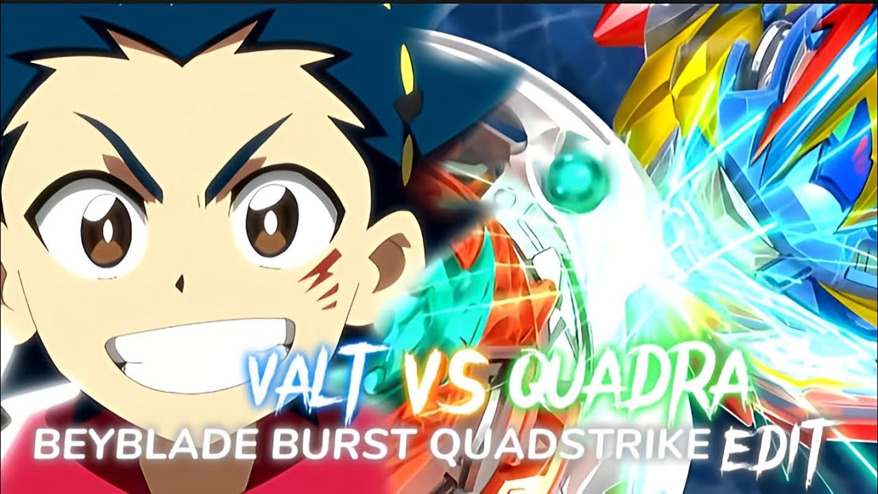 [BEYBLADE BURST QUADSTRIKE] [EDIT] Valt vs Quadra - YouTube