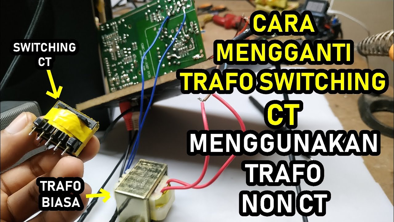 Cara Mengganti Trafo Switching CT Menggunakan Trafo Non CT - YouTube