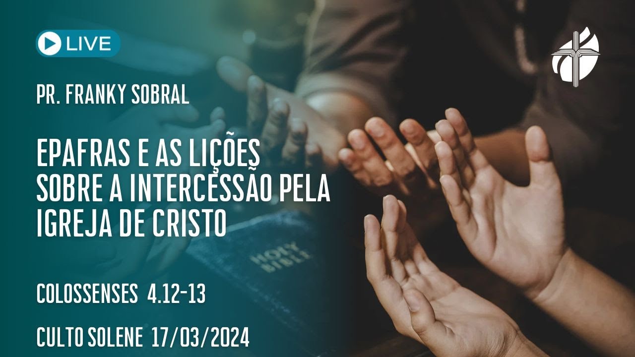 EPAFRAS E AS LIÇÕES SOBRE A INTERCESSÃO PELA IGREJA DE CRISTO ...