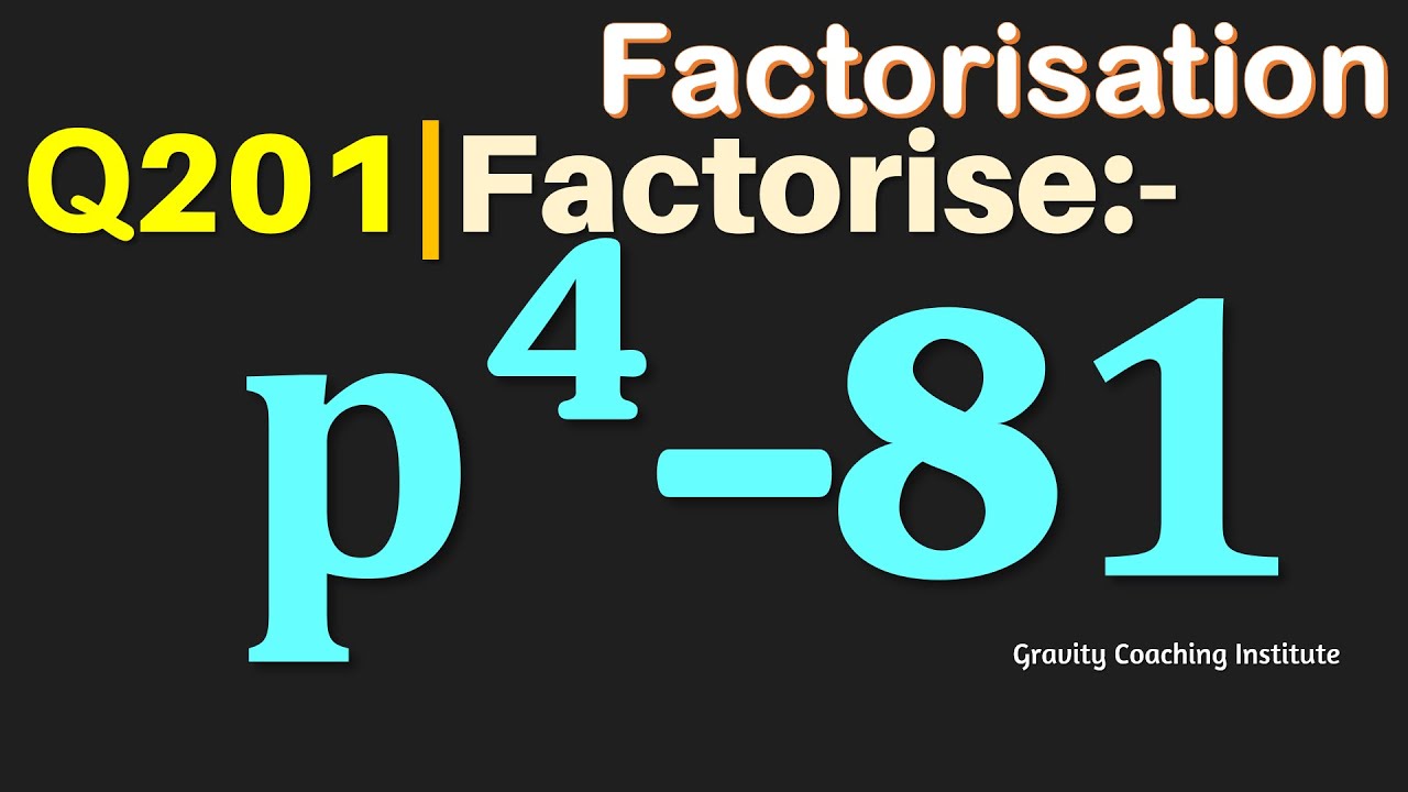 Q201 | Factorise p^4-81 | Factorise p4-81 | Factorise p raised to the ...
