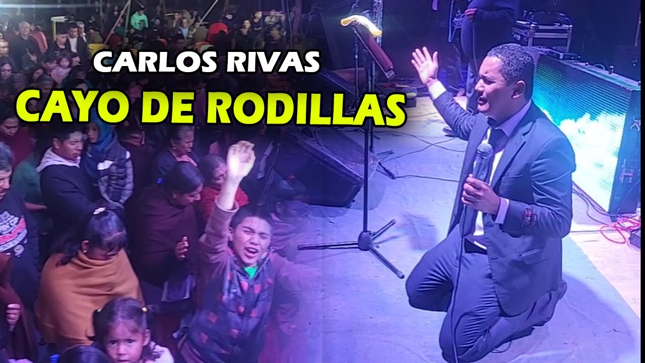 CARLOS RIVAS CAE DE RODILLAS Y LA MULTITUD SE RECONCILIA CO DIOS - YouTube