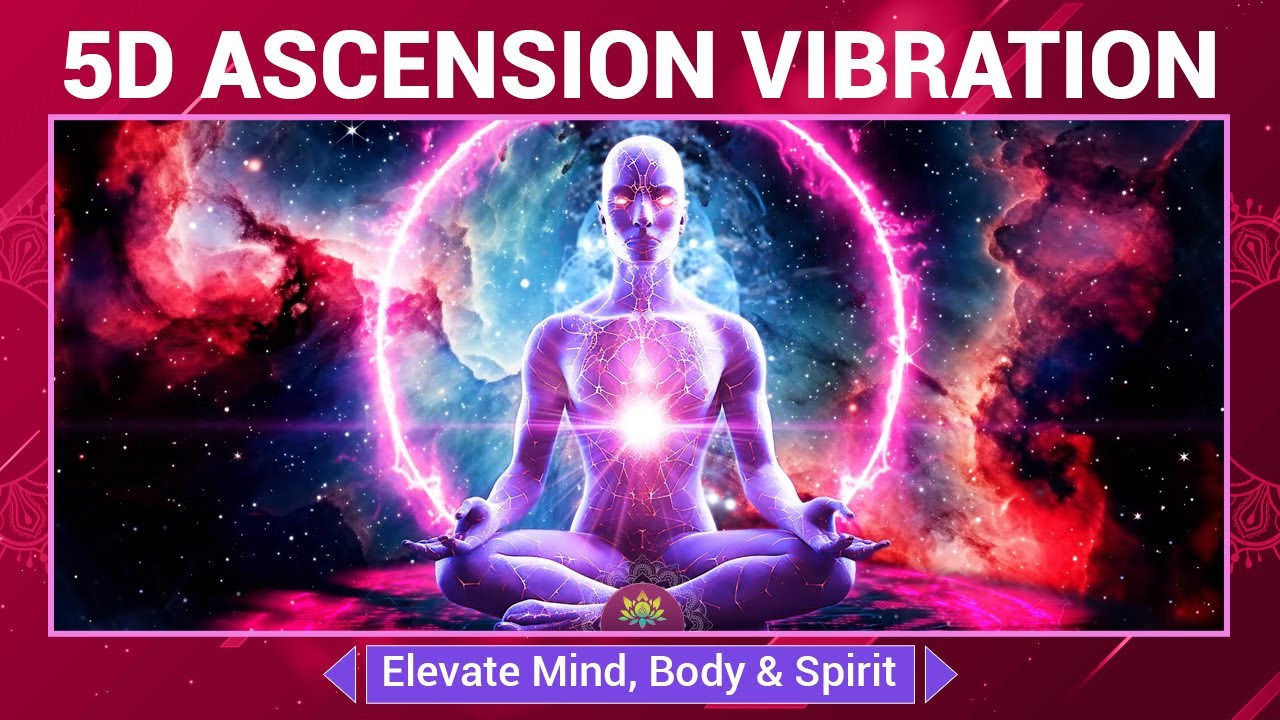 5D Ascension Vibration - Elevate Mind, Body & Spirit - Raise Vibrations & Spiritual Awakening ...