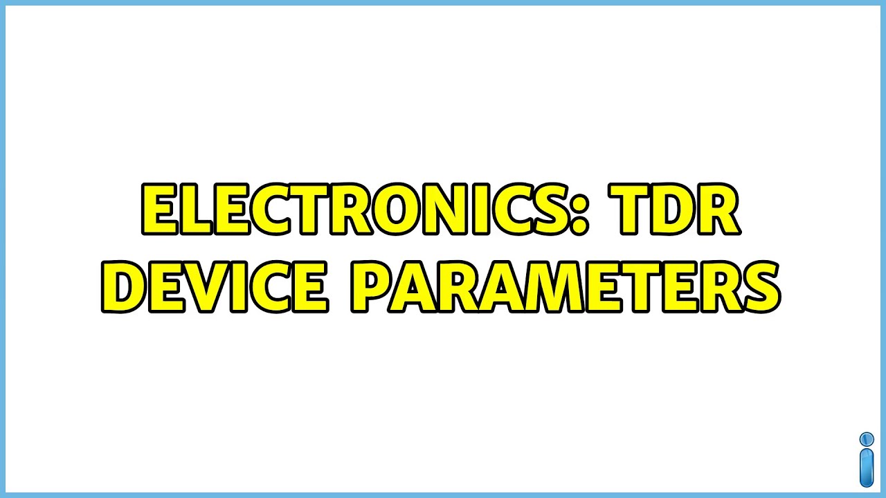 Electronics: TDR Device parameters (2 Solutions!!) - YouTube