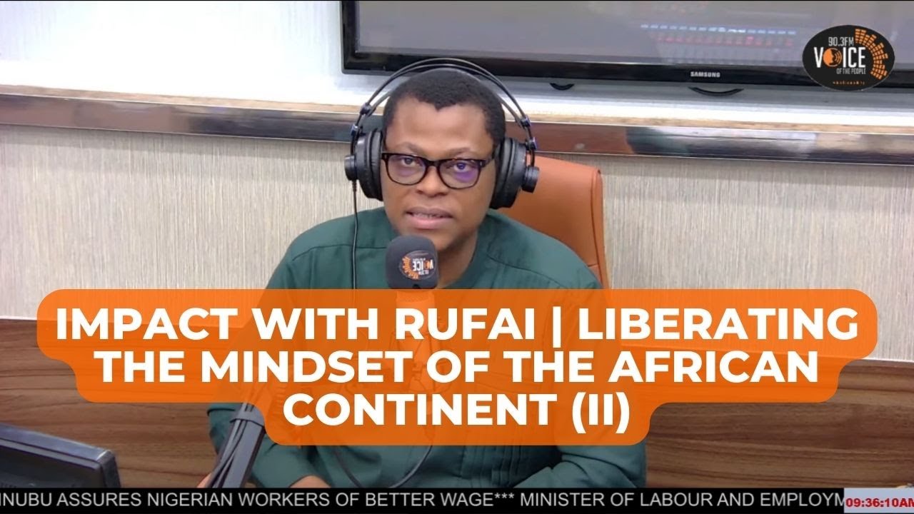 Impact With Rufai | Liberating the Mindset of the African Continent (II ...