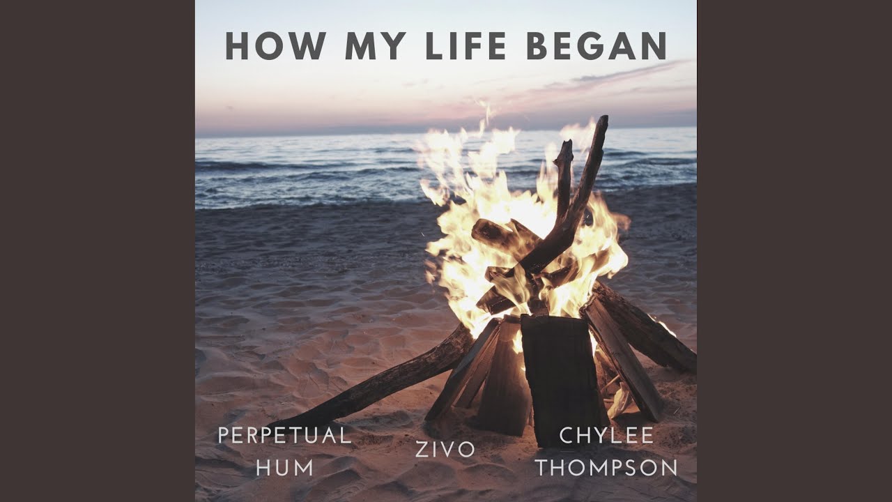 How My Life Began (feat. Perpetual Hum & Chylee Thompson) - YouTube