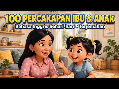 100 Percakapan Ibu dan Anak dalam Bahasa Inggris Sehari-hari + Terjemahan | Belajar English Pemula