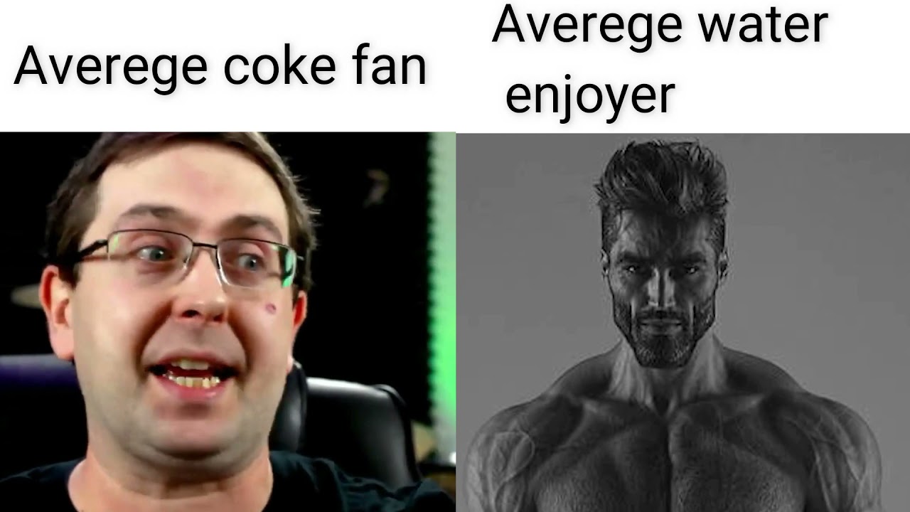 Average Coke Fan Vs Average Water Enjoyer YouTube Average Coke Fan Vs Average Water Enjoyer YouTube