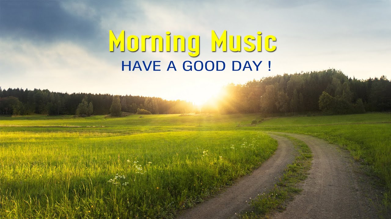 GOOD MORNING MUSIC - Positive Feelings and Energy - Peaceful Piano ...