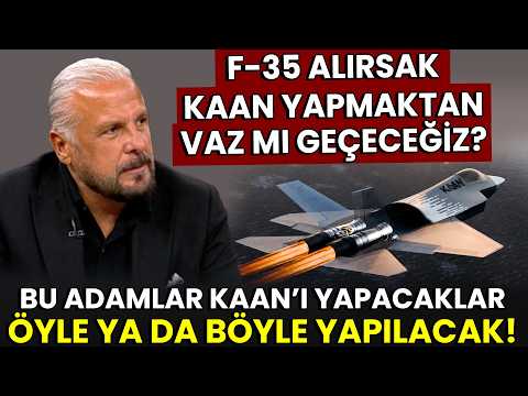 KAAN ÖYLE YA DA BÖYLE YAPILACAK! F-35 ALIRSAK KAAN'DAN VAZ MI GEÇECEĞİZ? METE YARAR
