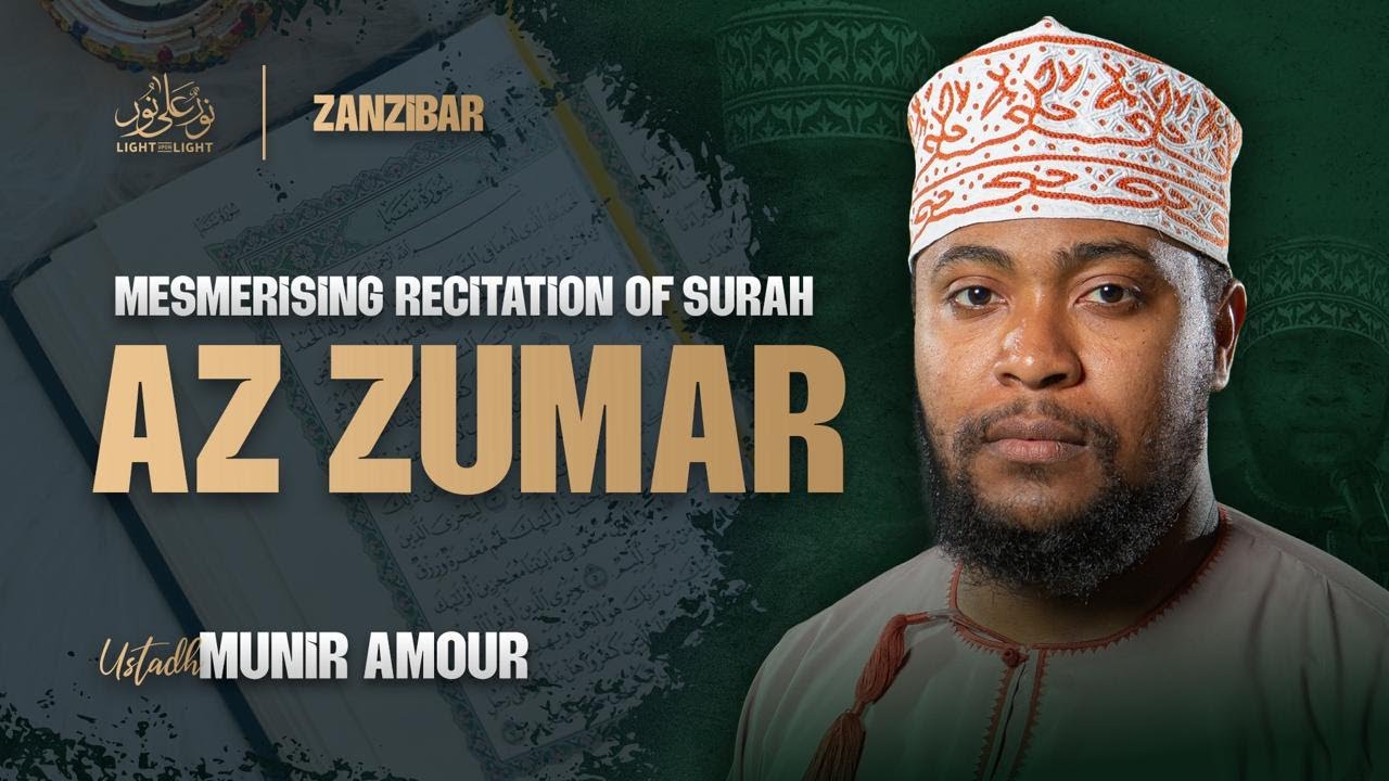Mesmerising Recitation of Surah Az Zumar by Ustadh Munir Amour | Light ...