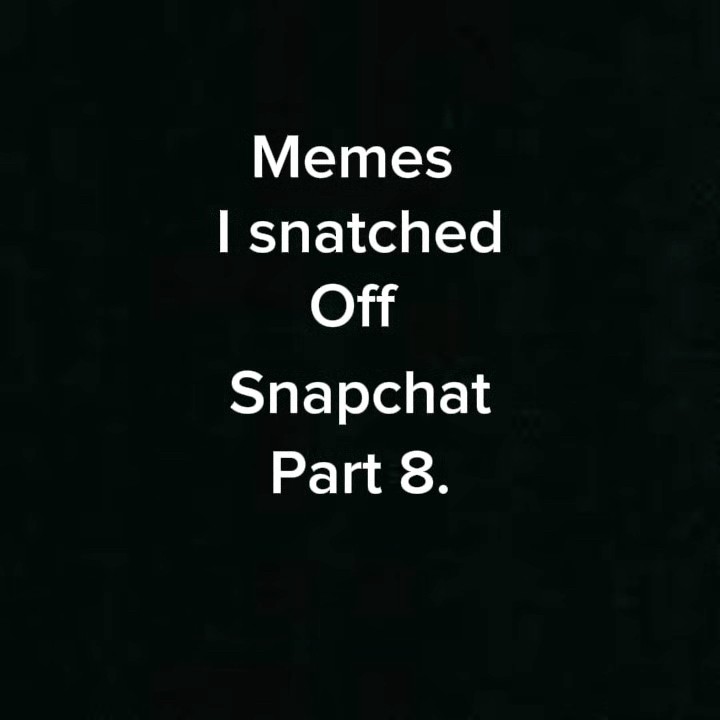 Memes I snatched off Snapchat #part8 - YouTube
