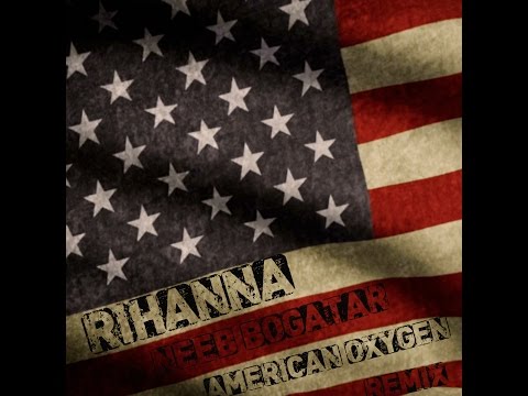 Rihanna  ft. Neeb Bogatar - American Oxygen (REMIX) (cover)