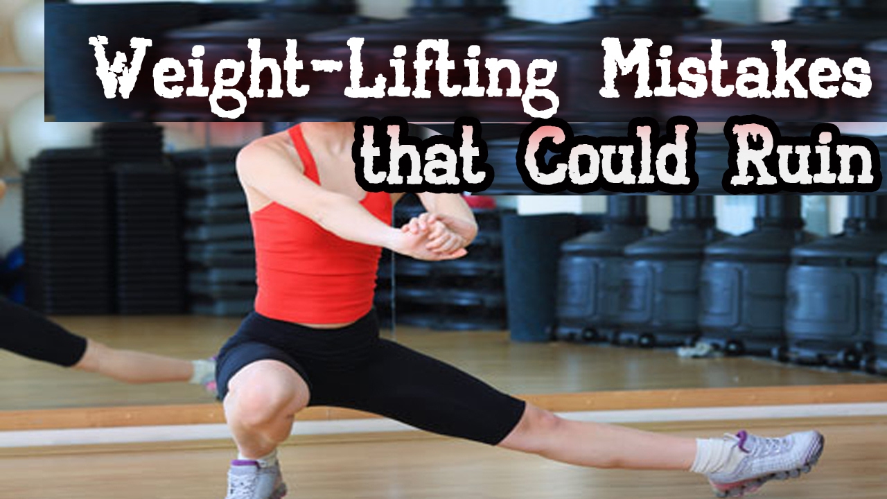 9 Weight Lifting Mistakes that Could Ruin Your Workout | Avoid those or ...