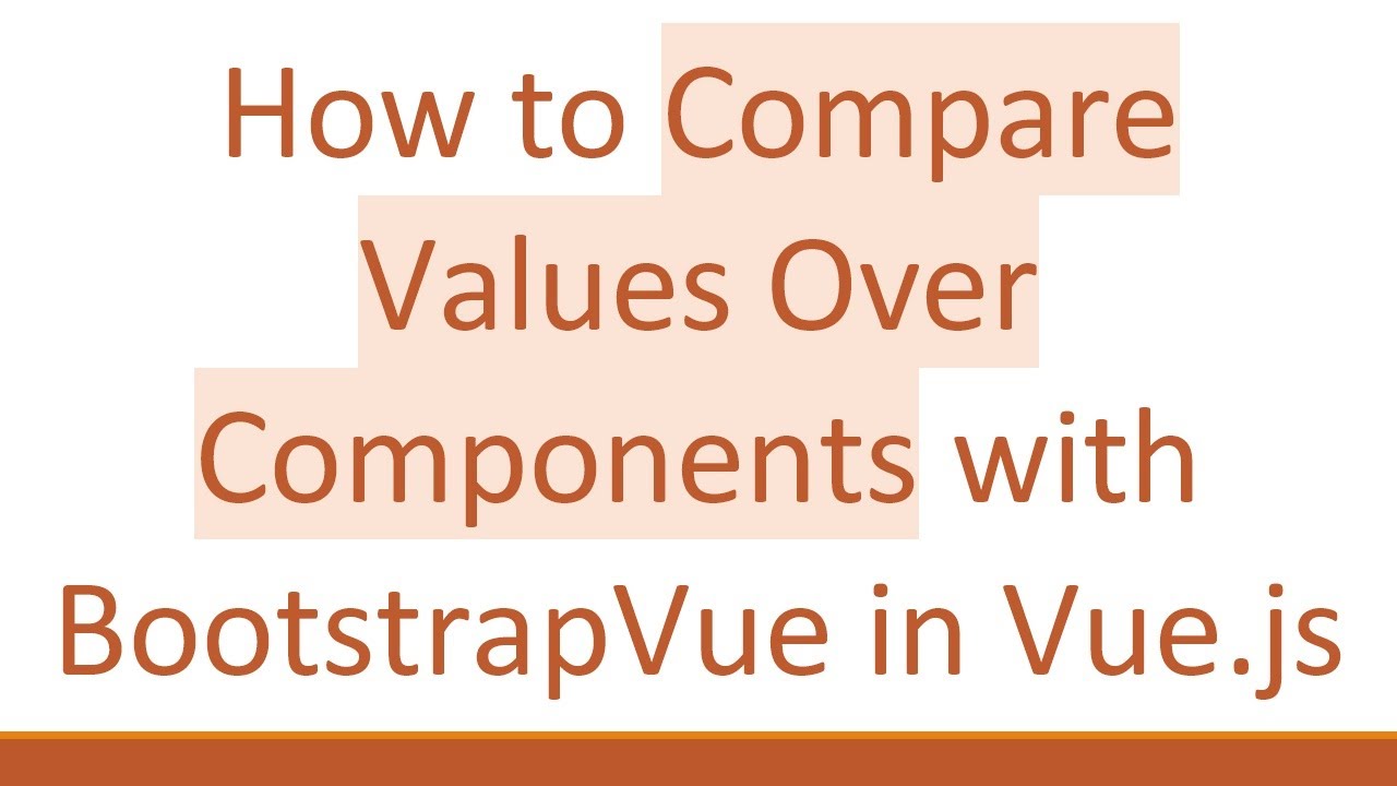 How To Compare Values Over Components With Bootstrapvue In Vuejs Youtube 0964