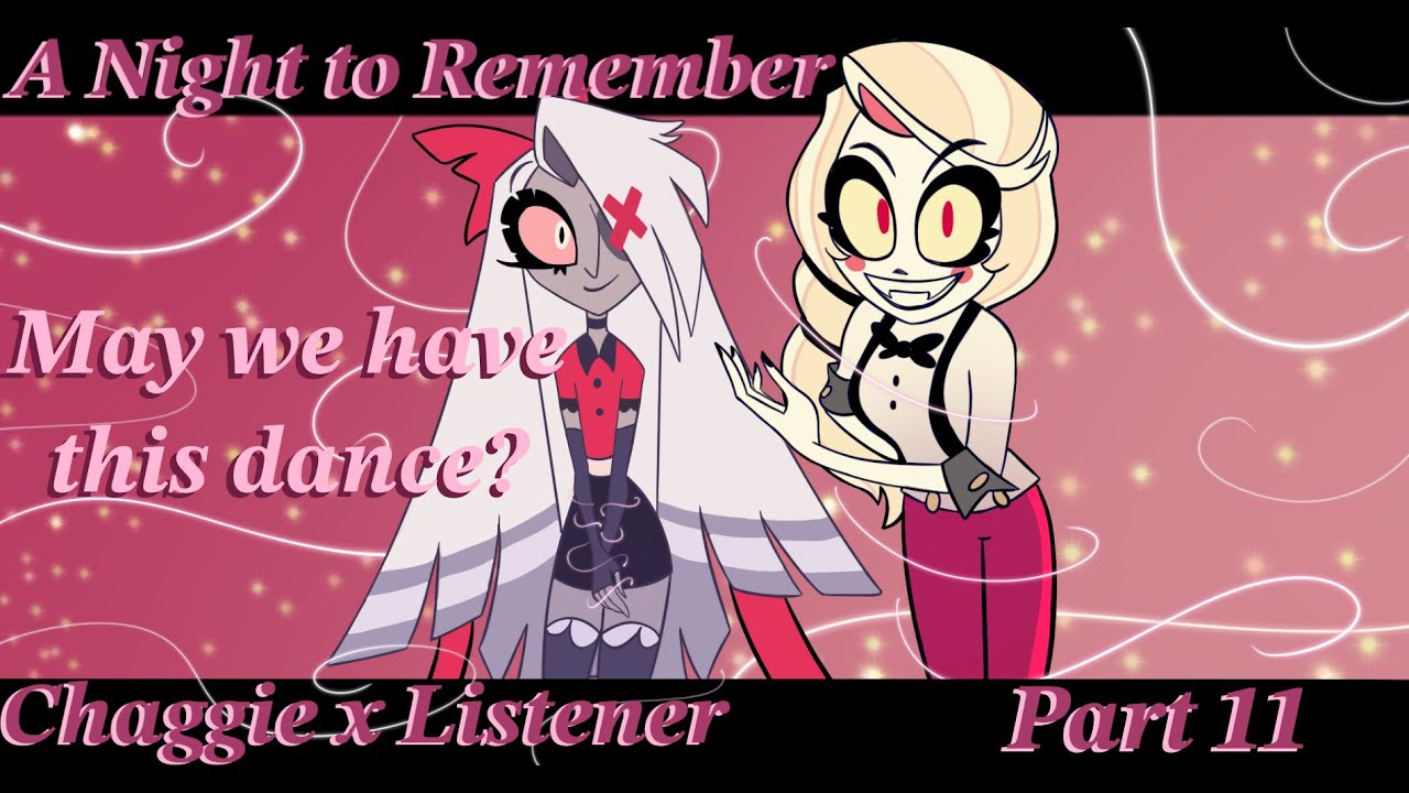 A Night to Remember || Chaggie x Listener (Part 11) || HAZBIN HOTEL ...