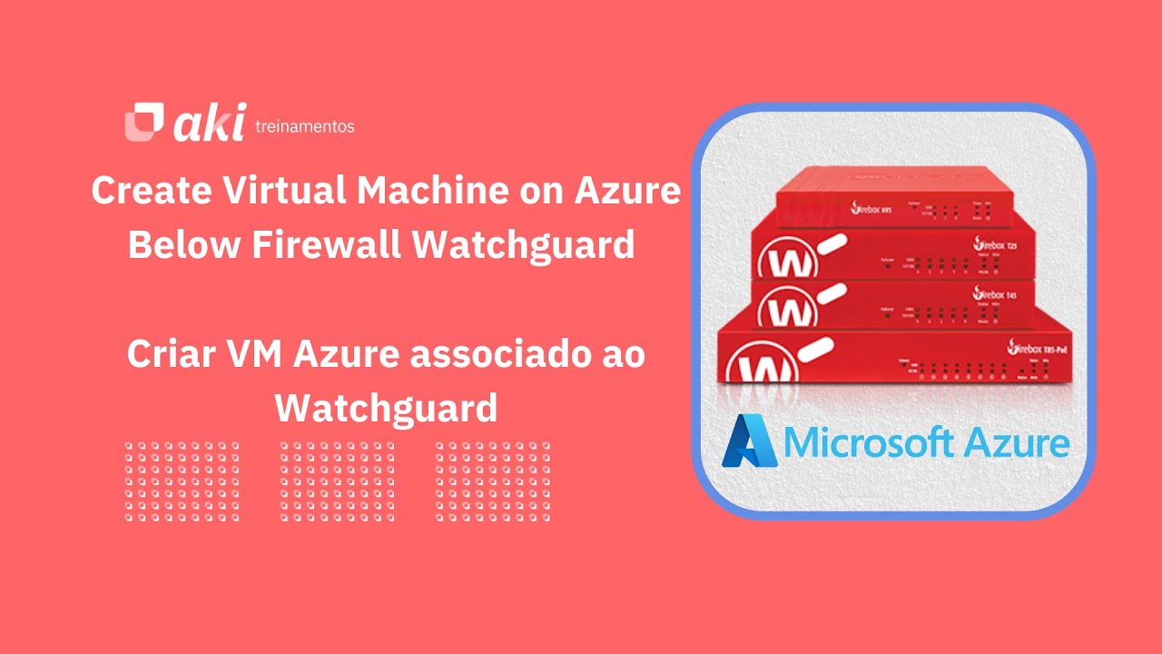Create Virtual Machine on Azure Below Firewall Watchguard / Criar VM ...