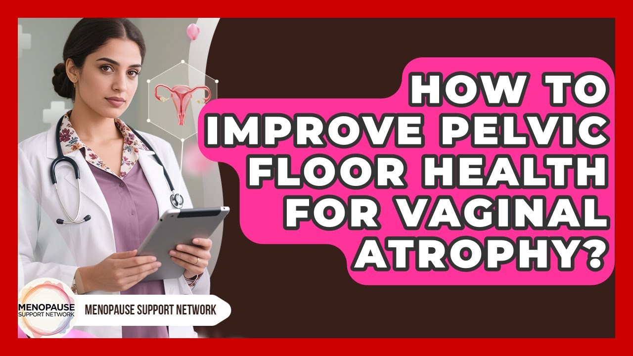 How To Improve Pelvic Floor Health For Vaginal Atrophy? - Menopause ...