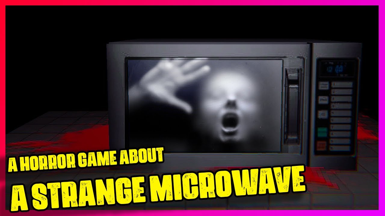 A horror game where feeding a microwave can eat you. - The Microwave ...
