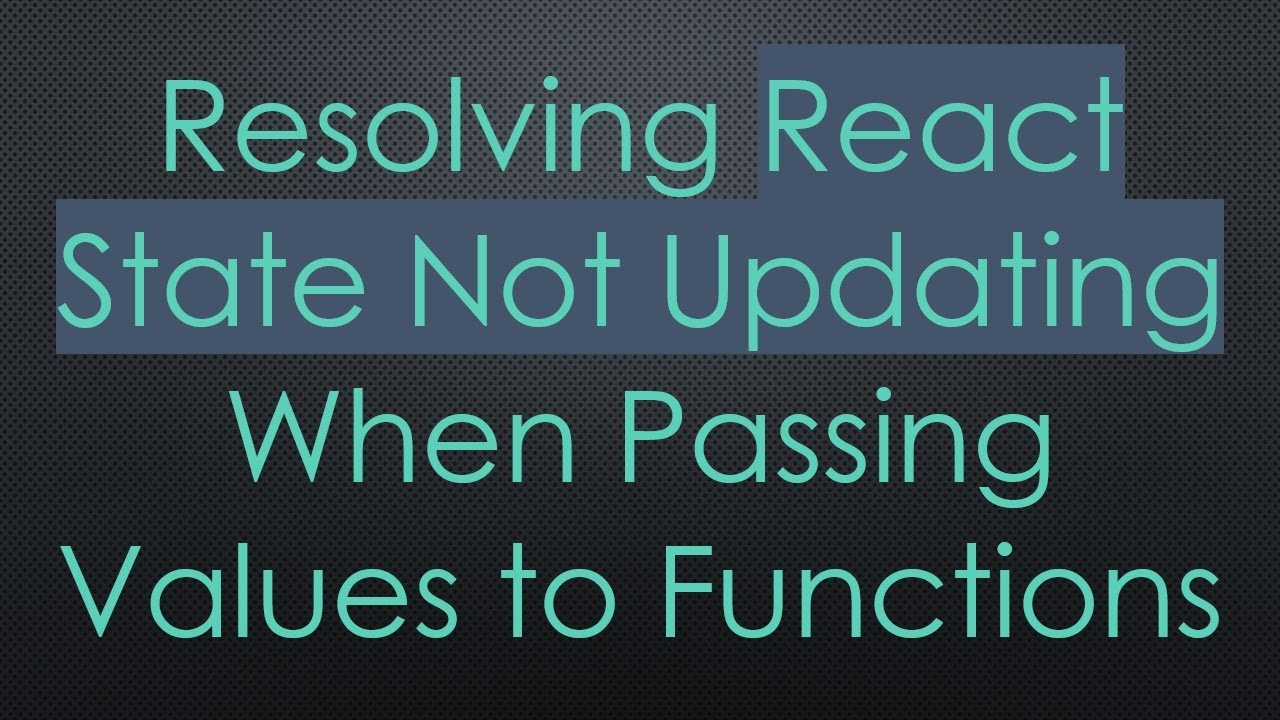Resolving React State Not Updating When Passing Values To Functions 1697