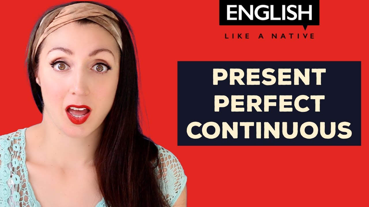 Present Perfect Continuous - Basic English Grammar Lesson - YouTube