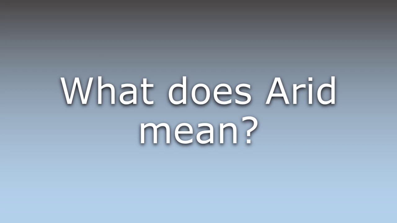 What Does Arid Mean YouTube what-does-arid-mean-youtube