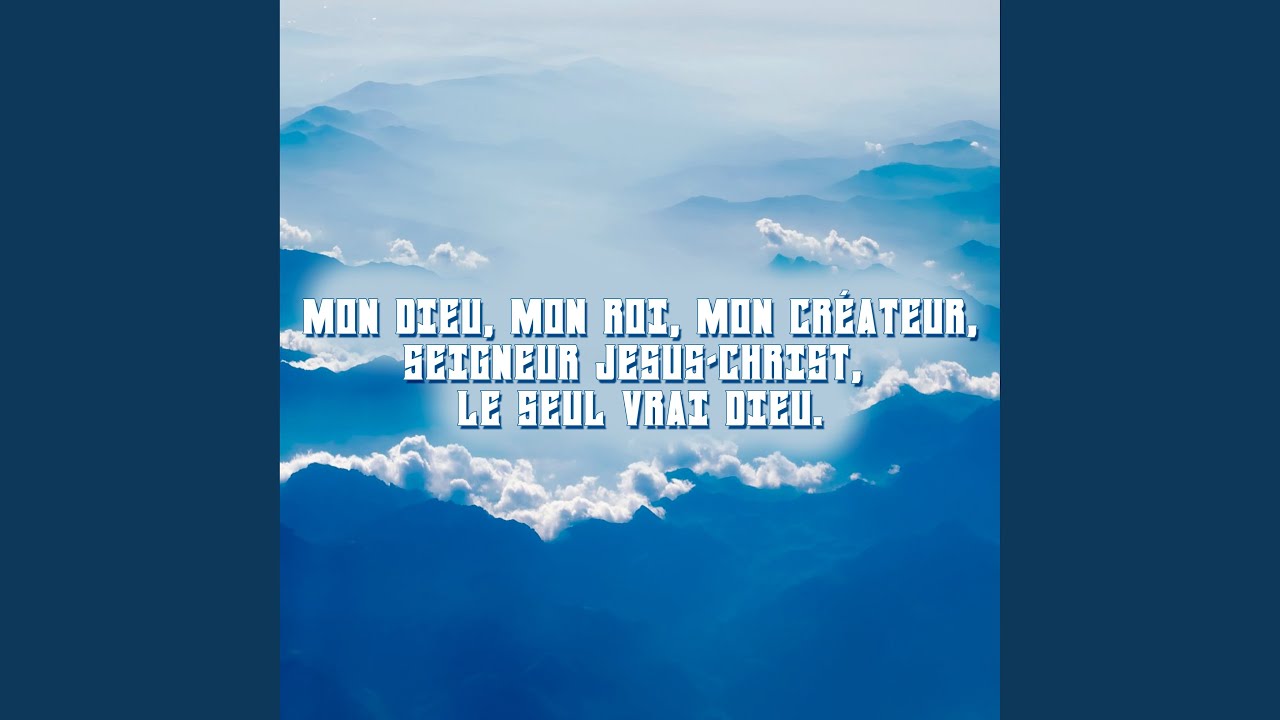 Mon dieu, mon roi, mon créateur, seigneur jesus-christ, le seul vrai ...