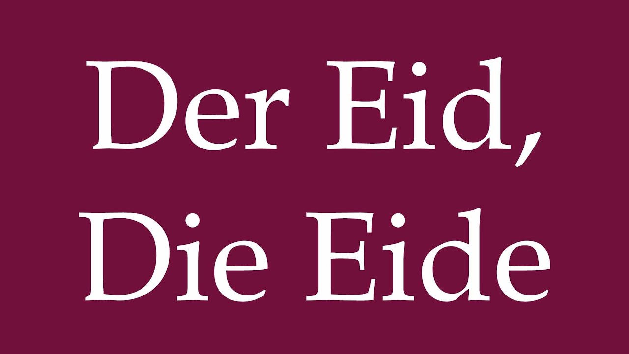 How to Pronounce ''Der Eid, Die Eide'' (The Oath, The Oaths) Correctly ...