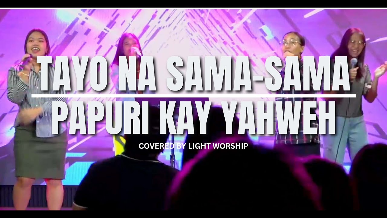 Tayo na sama sama / Papuri Kay Yahweh | covered by #lightworship - YouTube