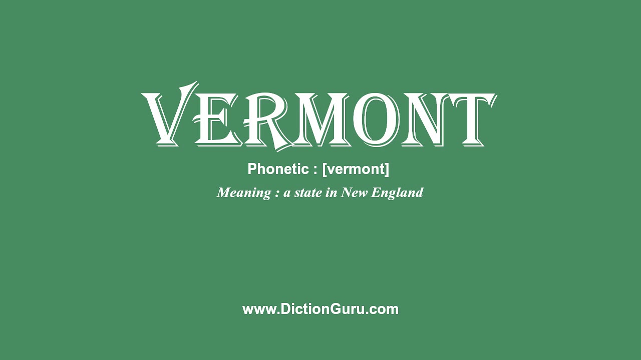 vermont: Pronounce vermont with Meaning, Phonetic, Synonyms and ...