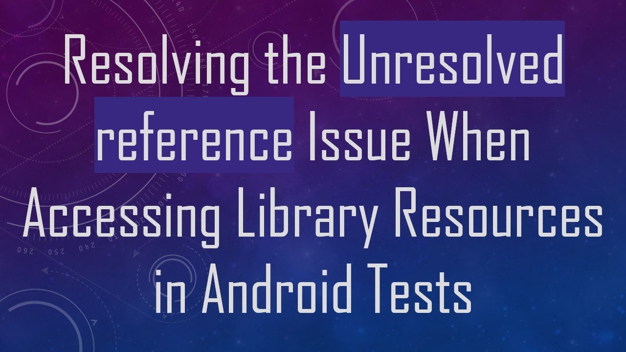 Resolving The Unresolved Reference Issue When Accessing Library Resources In Android Tests Youtube