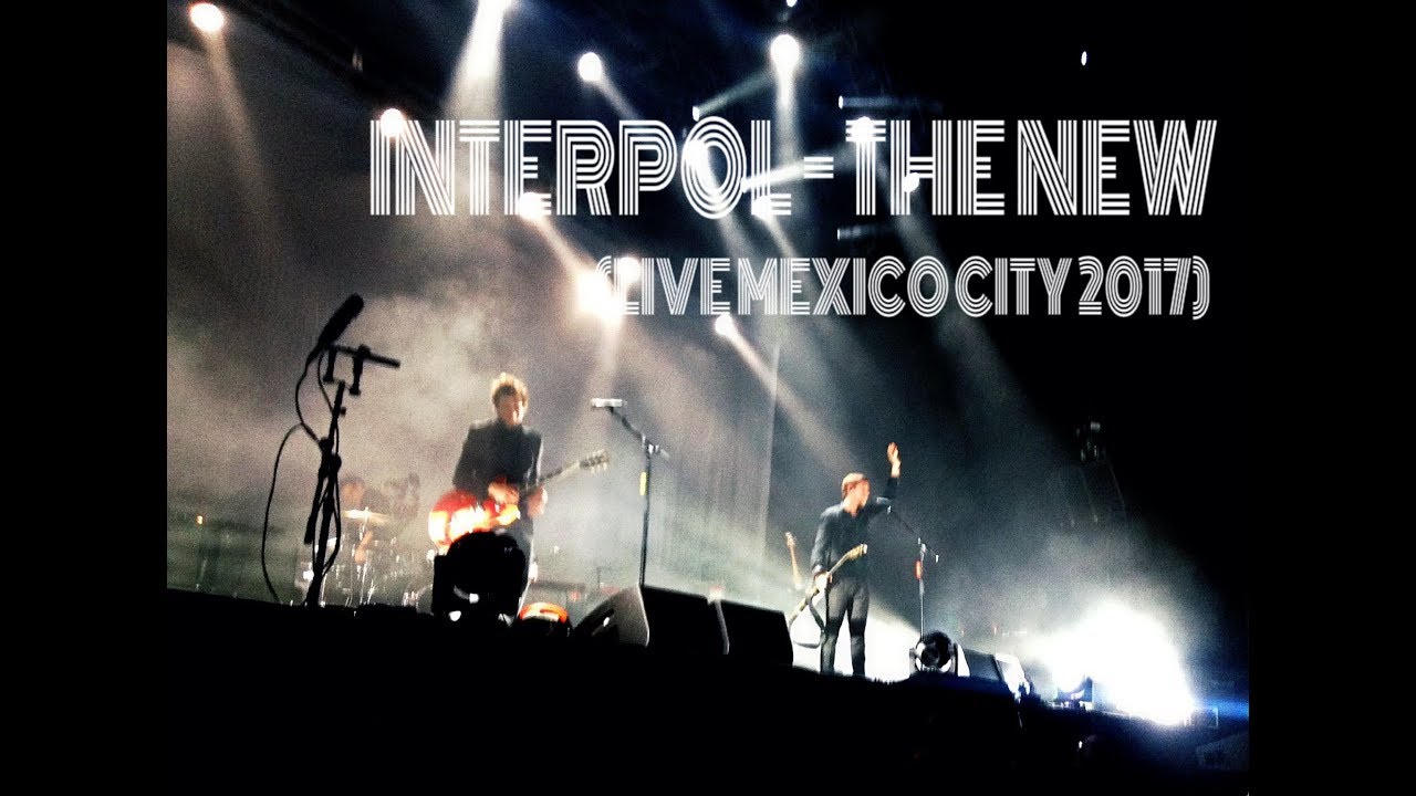 Interpol - The New (Live in Mexico City 2017) - YouTube