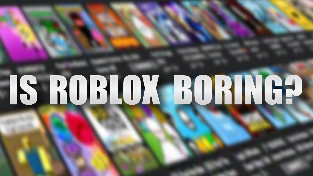 IS ROBLOX BORING? - YouTube