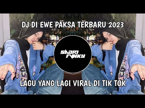 DI EWE PAKSA DJ TIK TOK TERBARU 2023 FULL BASS VIRAL TIK TOK