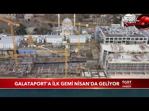 Galataport'a İlk Gemi Nisan'da Geliyor