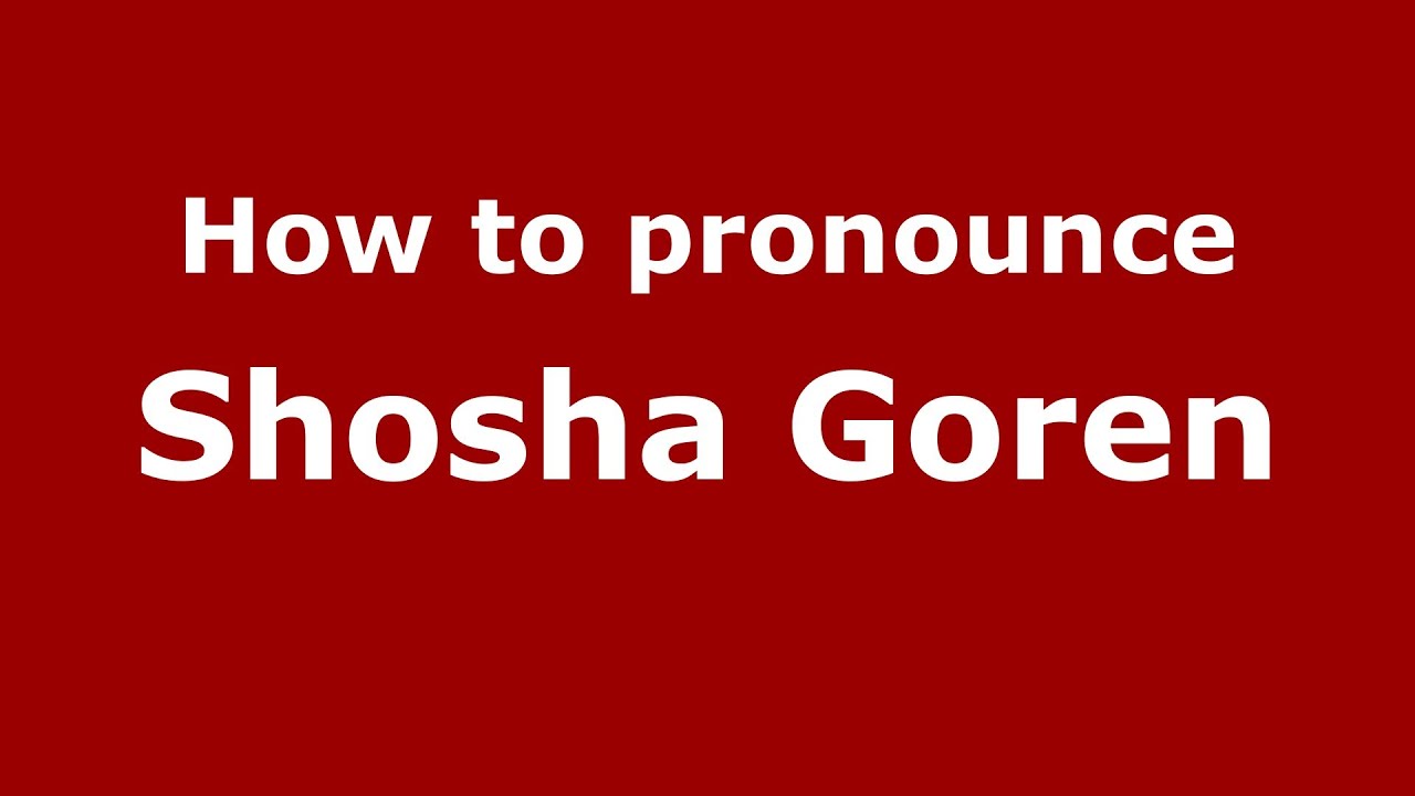 How to pronounce Shosha Goren (Arabic/Iraq) - PronounceNames.com - YouTube