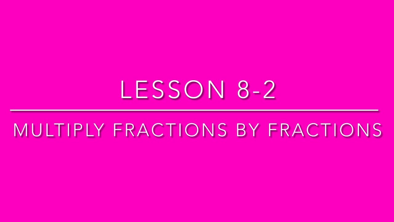 (5th Grade) Lesson 8-2 Multiply Fractions by Fractions - YouTube