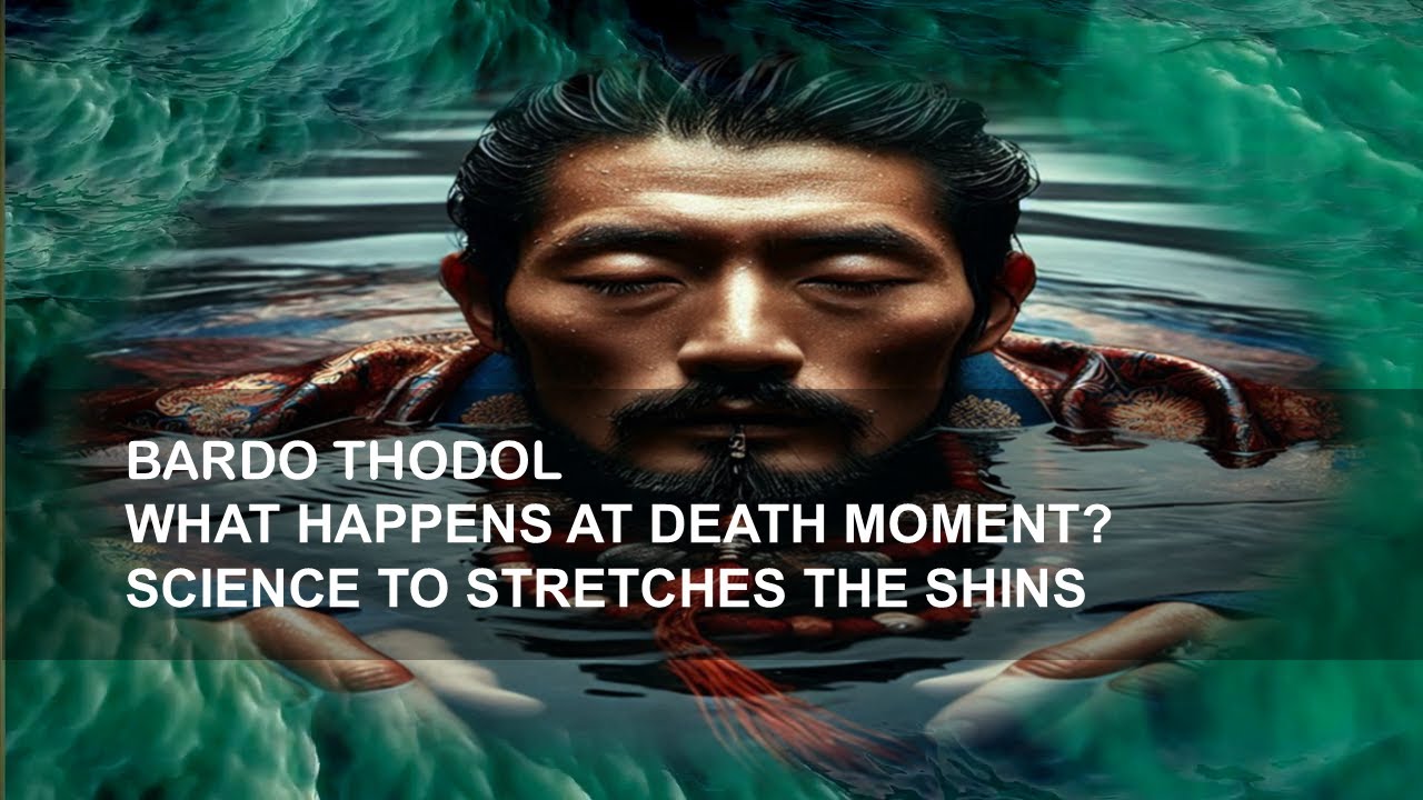 🌑🌊🔥⚰ WHAT HAPPENS AT DEATH MOMENT? BARDO THODOL: SCIENCE TO STRETCHES ...
