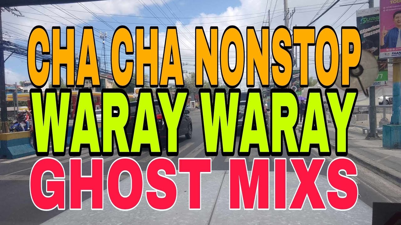 #1k CHA CHA NONSTOP/WARAY WARAY / GHOST MIX #Roadtrip - YouTube