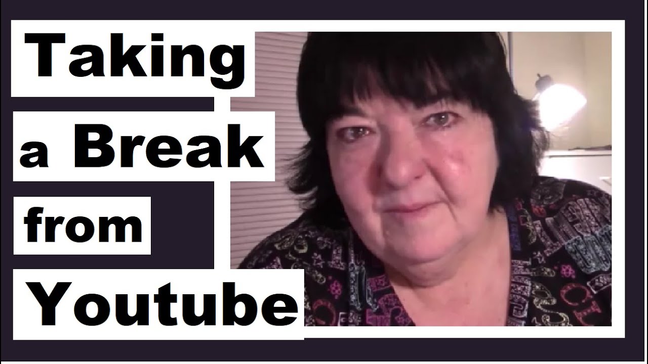 Taking a Break from Youtube - YouTube