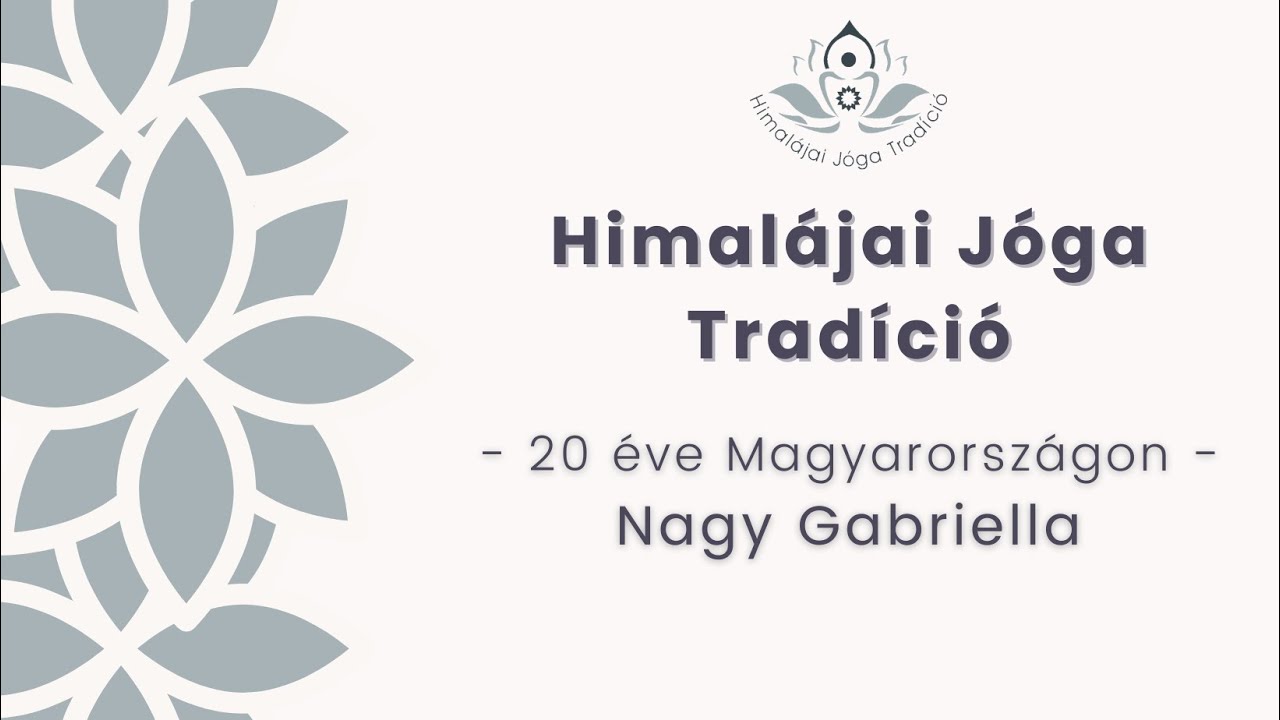 Himalájai Jóga Tradíció - 20 éve Magyarországon: Nagy Gabriella - YouTube