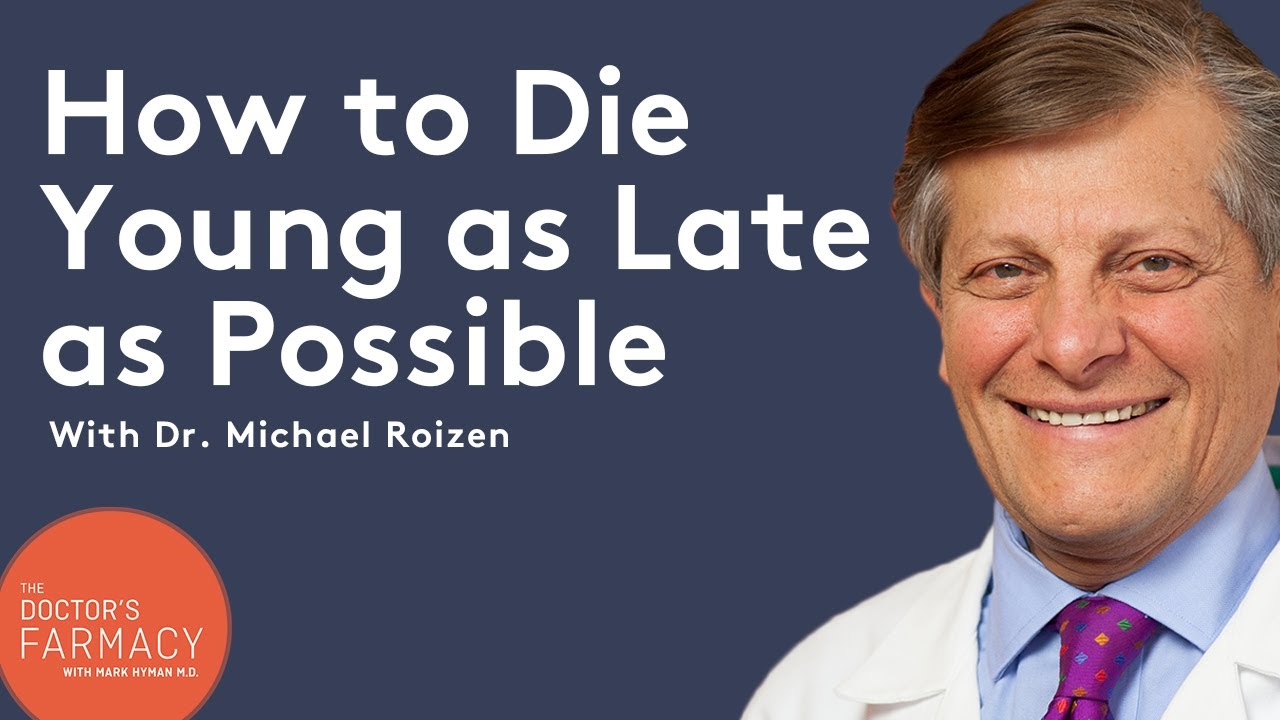How to Die Young as Late as Possible with Dr. Michael Roizen - YouTube